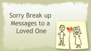 Sorry Break up Messages to a Loved One