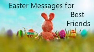 Happy Easter Wishes Messages for Best Friends
