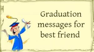 Graduation Messages for Best Friend