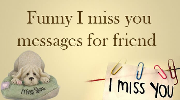 Funny I Miss you Messages for Friend Funny I Miss you Messages for Friend