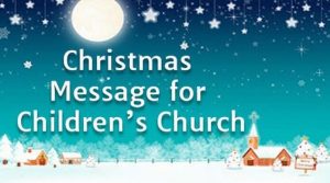 Christmas Message 2025 for Children’s Church