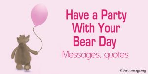 Have a Party With Your Bear Day Messages, Quotes
