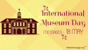 International Museum Day Messages, Quotes & Greetings – 18 May