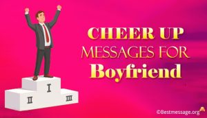 Beautiful Cheer up Messages for Boyfriend – Cute Text Messages