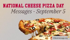 National Cheese Pizza Day Messages and Pizza Quotes – September 5