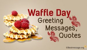 Waffle Day Greeting Messages: Best Waffle Quotes and Sayings
