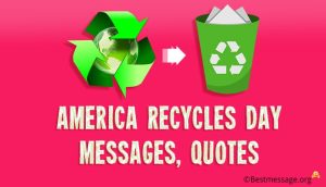 America Recycles Day Messages | Recycle Quotes, Slogans