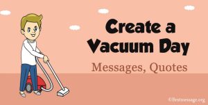 Create a Vacuum Day Messages and Vacuum Quotes – February 4