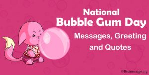 National Bubble Gum Day Messages, Greeting and Quotes