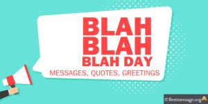 Blah, Blah, Blah Day Quotes, Messages and Greetings