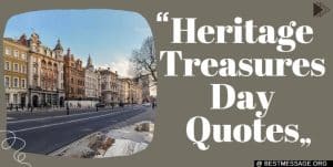 Heritage Treasures Day Quotes, Messages and Captions