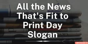 All the News That’s Fit to Print Day Slogan, Quotes
