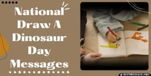 National Draw A Dinosaur Day Messages, Wishes, Quotes