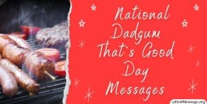 National Dadgum That’s Good Day Messages, Wishes, Greetings