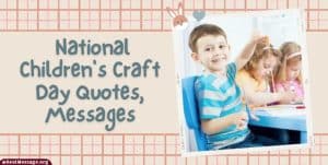 National Children’s Craft Day Quotes, Creativity Messages Wishes