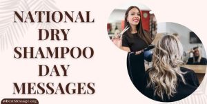 National Dry Shampoo Day Messages, Dry Shampoo Quotes and Slogans