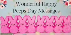 Wonderful Happy Peeps Day Messages, Quotes & Sayings