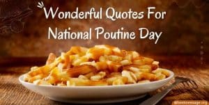 Wonderful Quotes, Messages For National Poutine Day