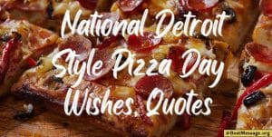 National Detroit Style Pizza Day Wishes, Quotes, Messages