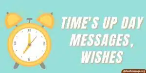 Times-Up-Day-Messages-Wishes | Best Message